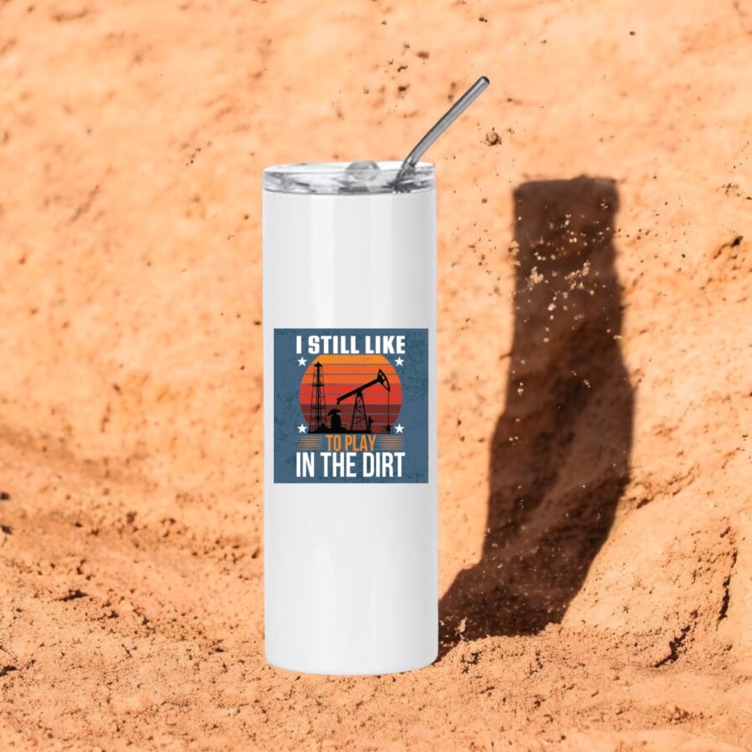 Funny Stainless Steel Tumbler I Still Like to Play in the Dirt | Muddy ...
